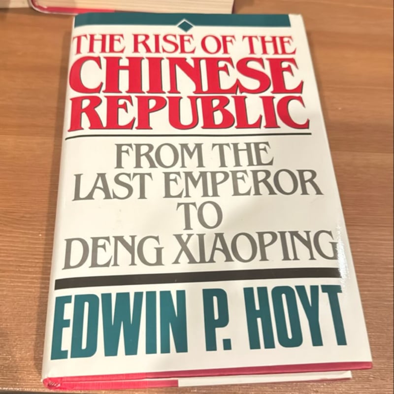 The Rise of the Chinese Republic by Edwin P. Hoyt