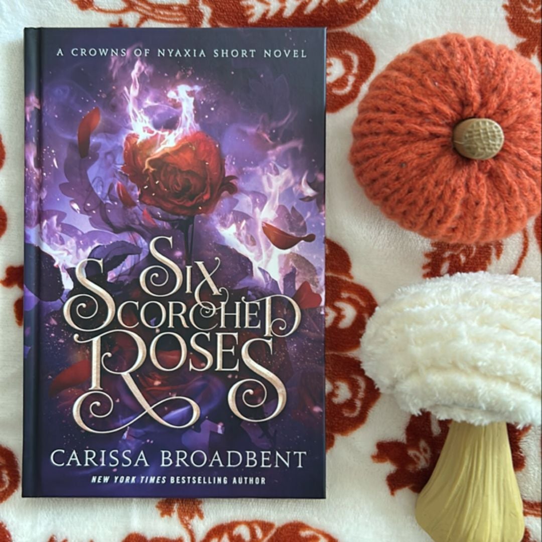 Six Scorched Roses by Carissa Broadbent , Hardcover | Pangobooks