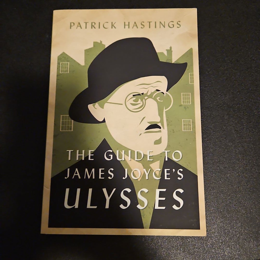 The Guide to James Joyce's Ulysses by Patrick Hastings