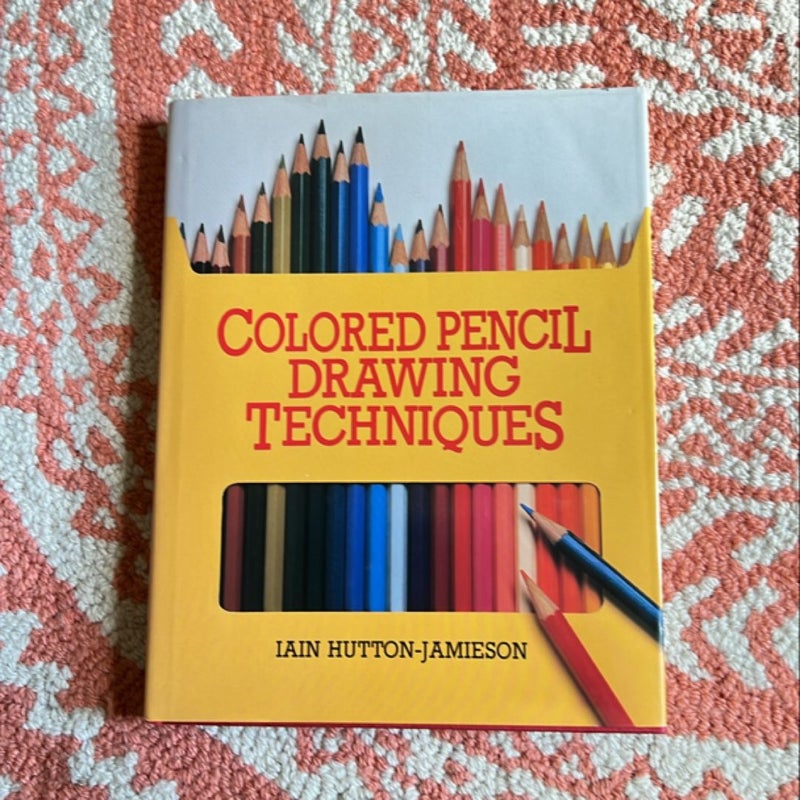 Colored Pencil Drawing Techniques by Iain Hutton-Jamieson