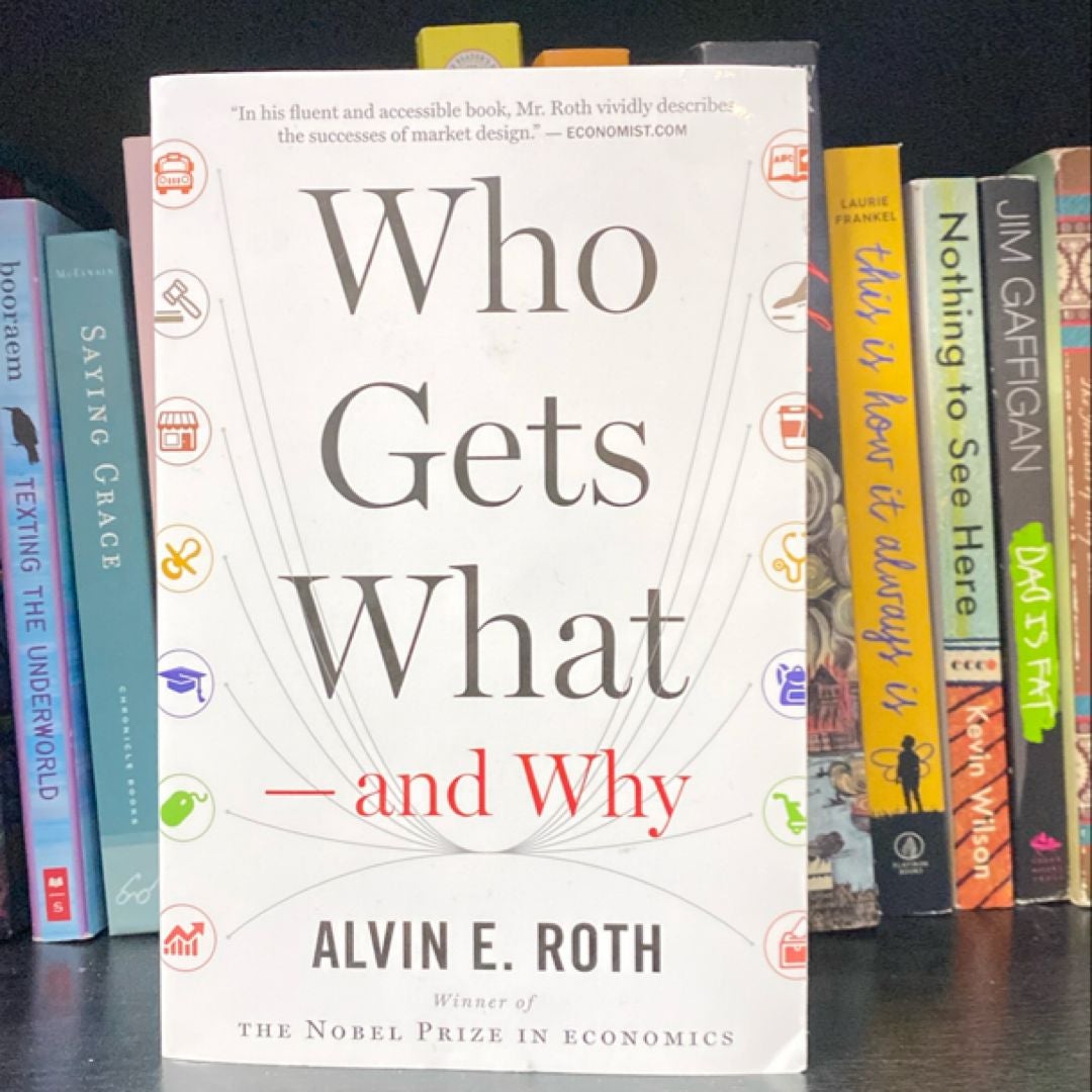 Who Gets What -- and Why by Alvin E. Roth