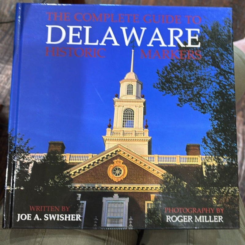 The Complete Guide to Delaware Historic Markers by Joe A. Swisher ...