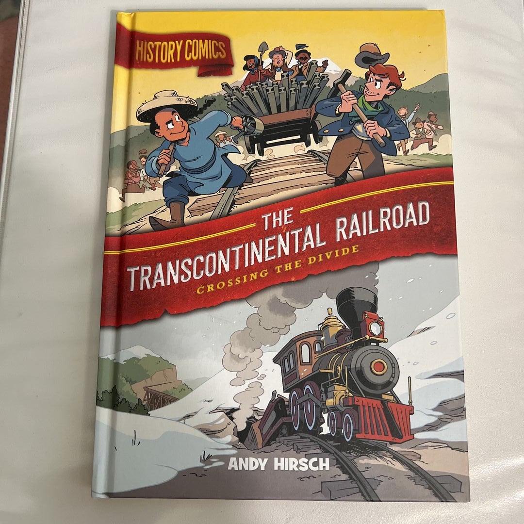 History Comics: the Transcontinental Railroad by Andy Hirsch