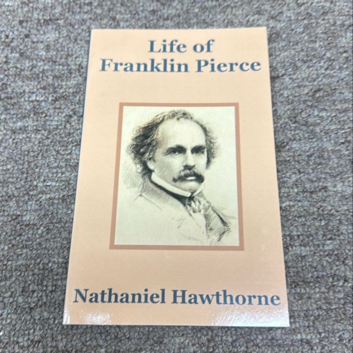 The Life of Franklin Pierce by Nathanial Hawthorne
