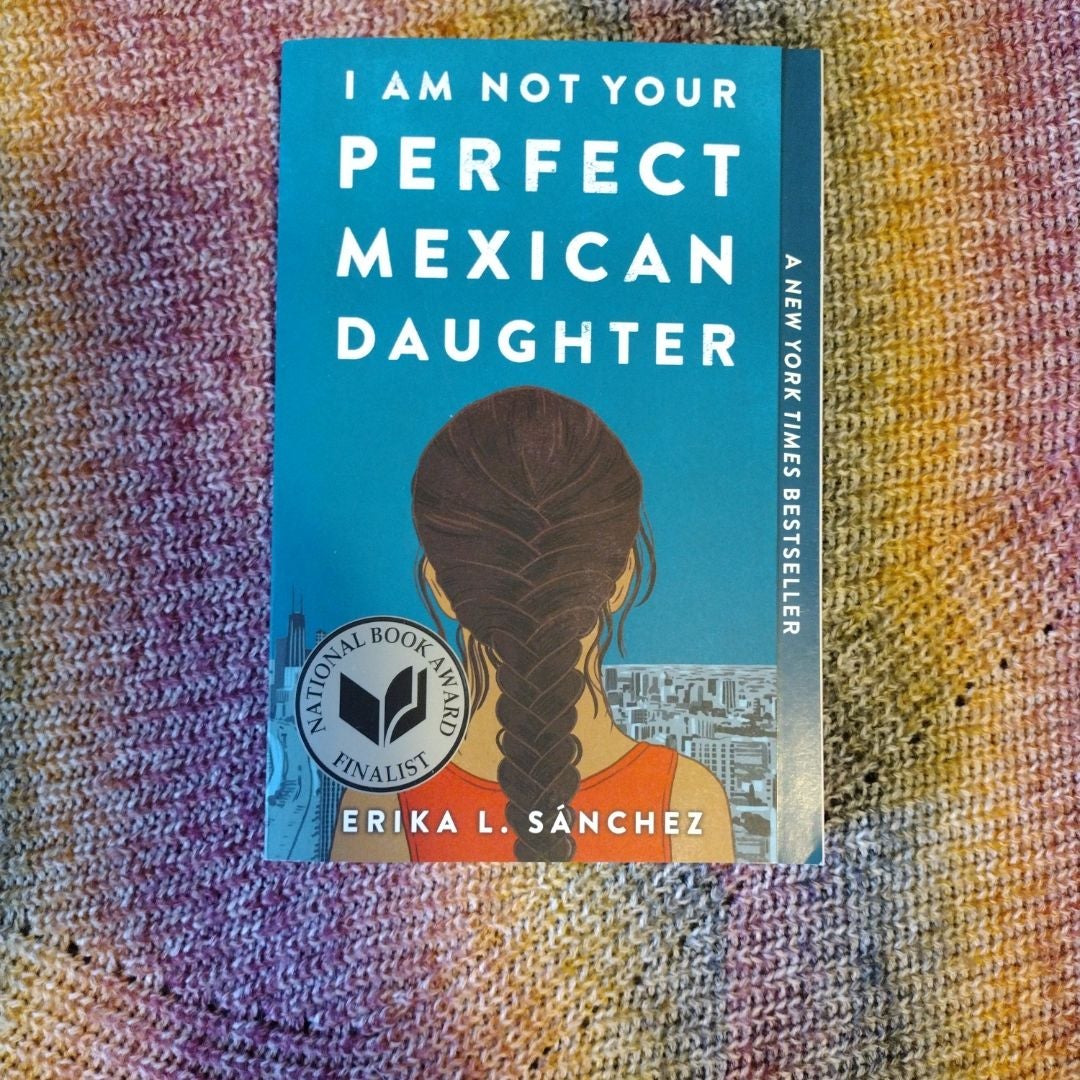 I Am Not Your Perfect Mexican Daughter by Erika L. Sánchez