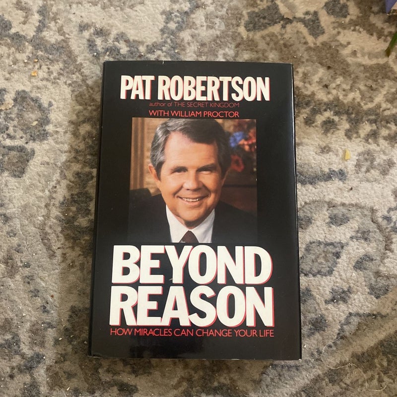 Beyond Reason by Pat Robertson, William Proctor