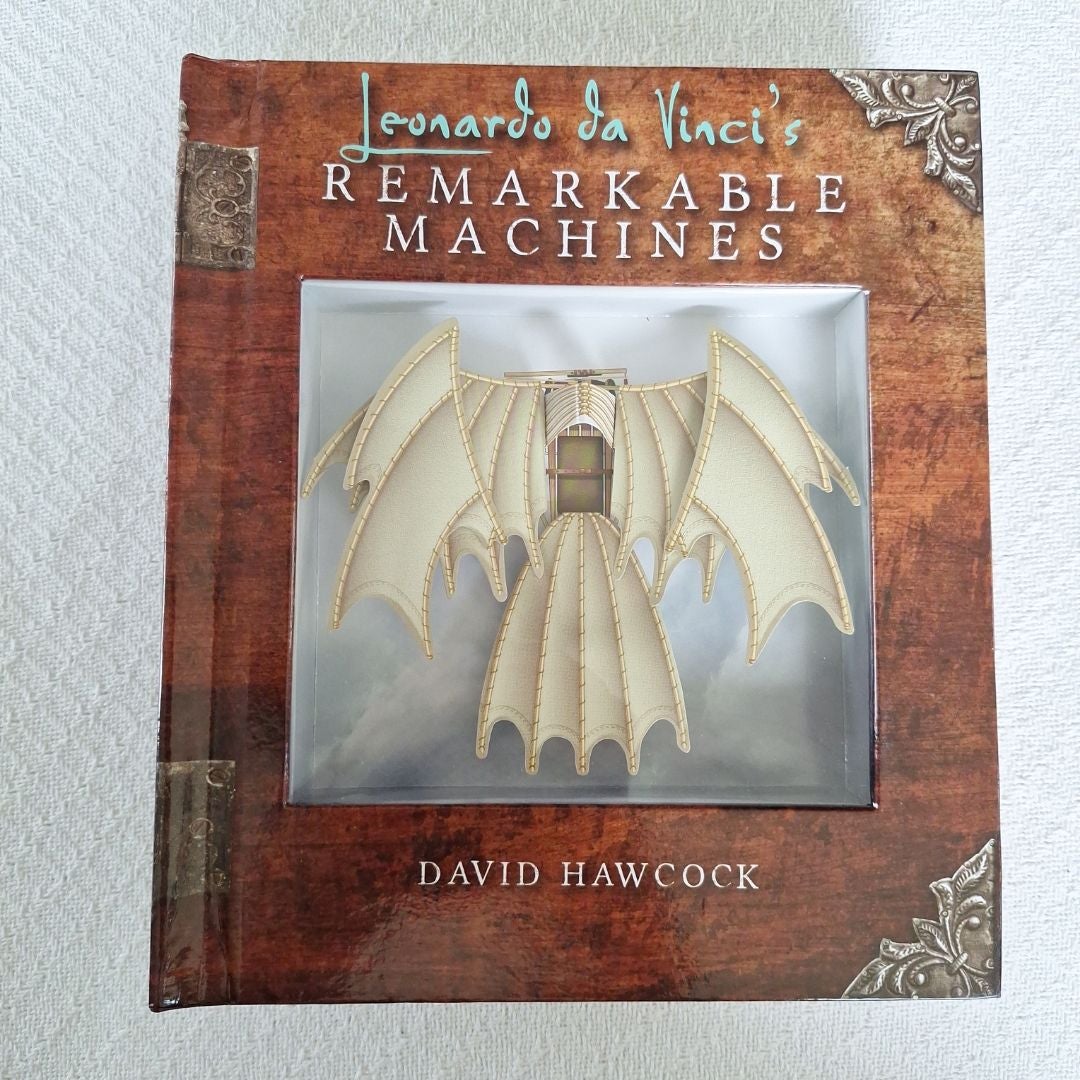 Leonardo Da Vinci's Remarkable Machines by David Hawcock