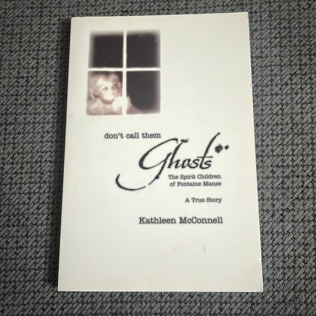Don't Call Them Ghosts by Kathleen McConnell