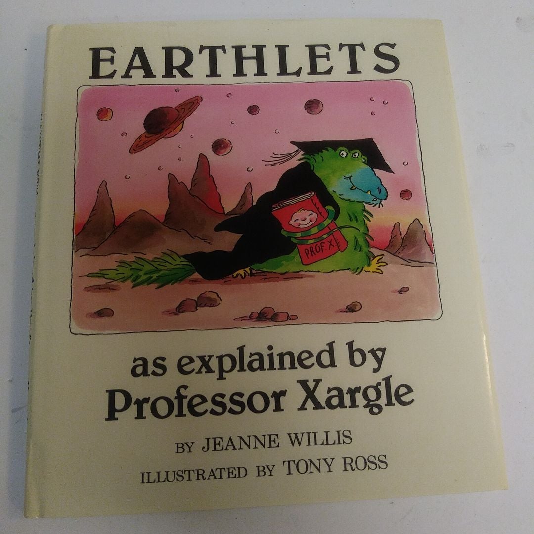 Earthlets, As Explained by Professor Xargle by Jeanne Willis
