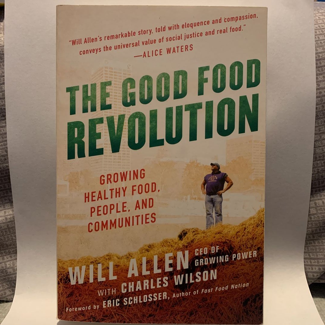 The Good Food Revolution by Will Allen, Eric Schlosser, Charles Wilson