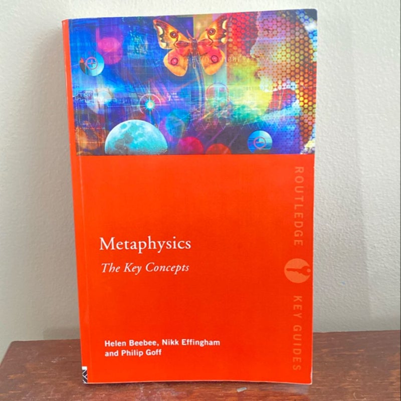 Metaphysics: the Key Concepts by Helen Beebee, Nikk Effingham, Philip Goff