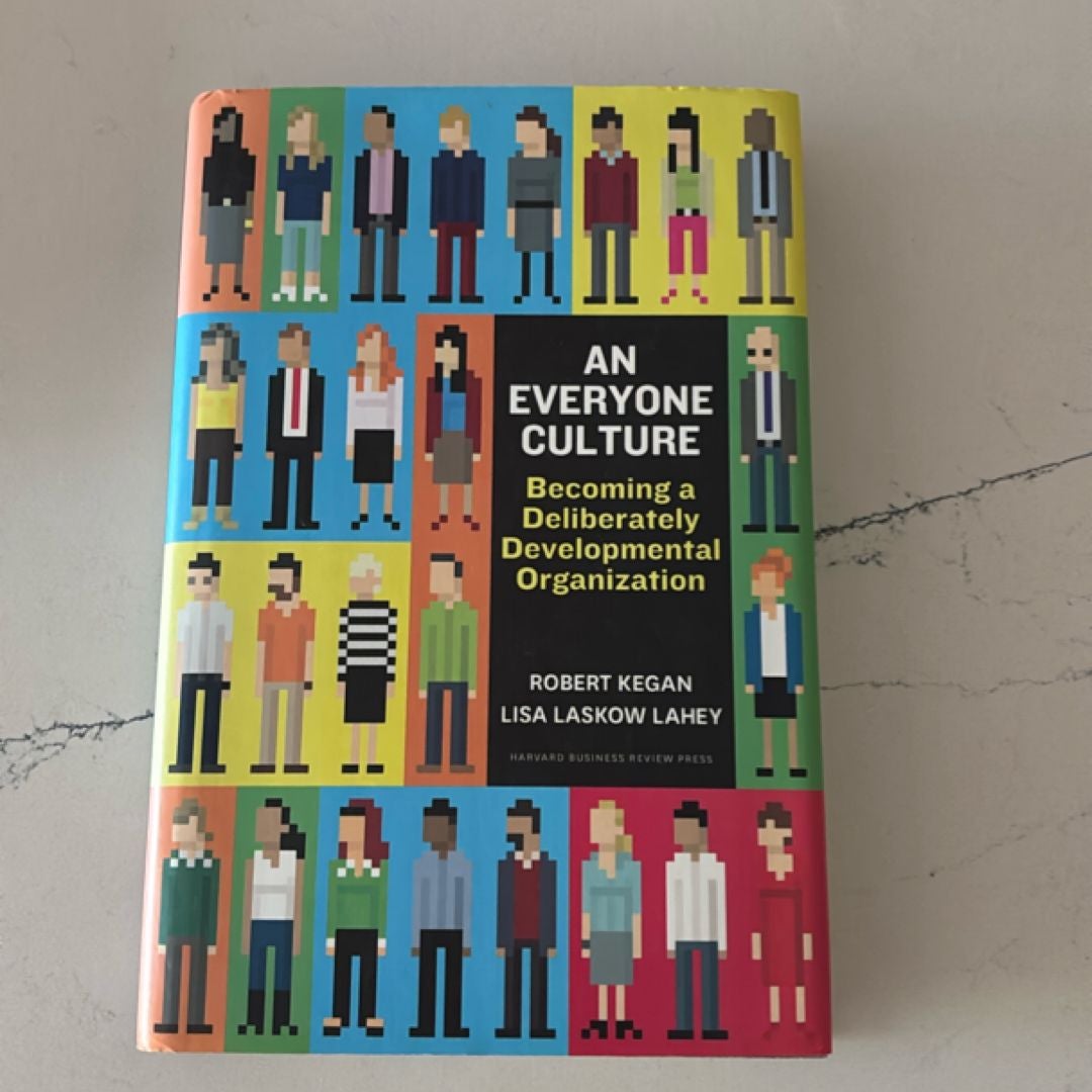 An Everyone Culture by Deborah Helsing, Robert Kegan, Lisa Laskow Lahey ...