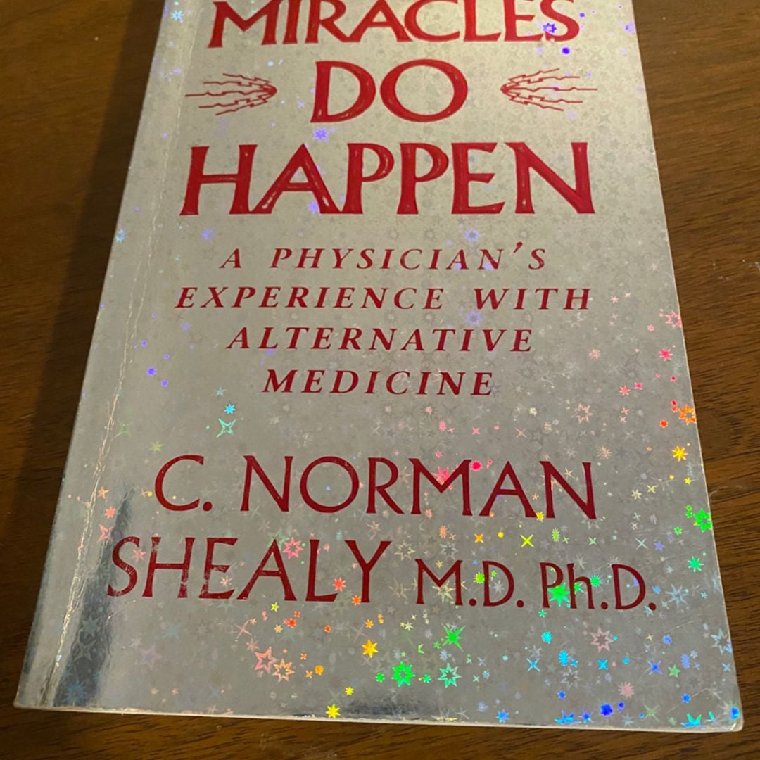 Miracles Do Happen by C. Norman Shealy
