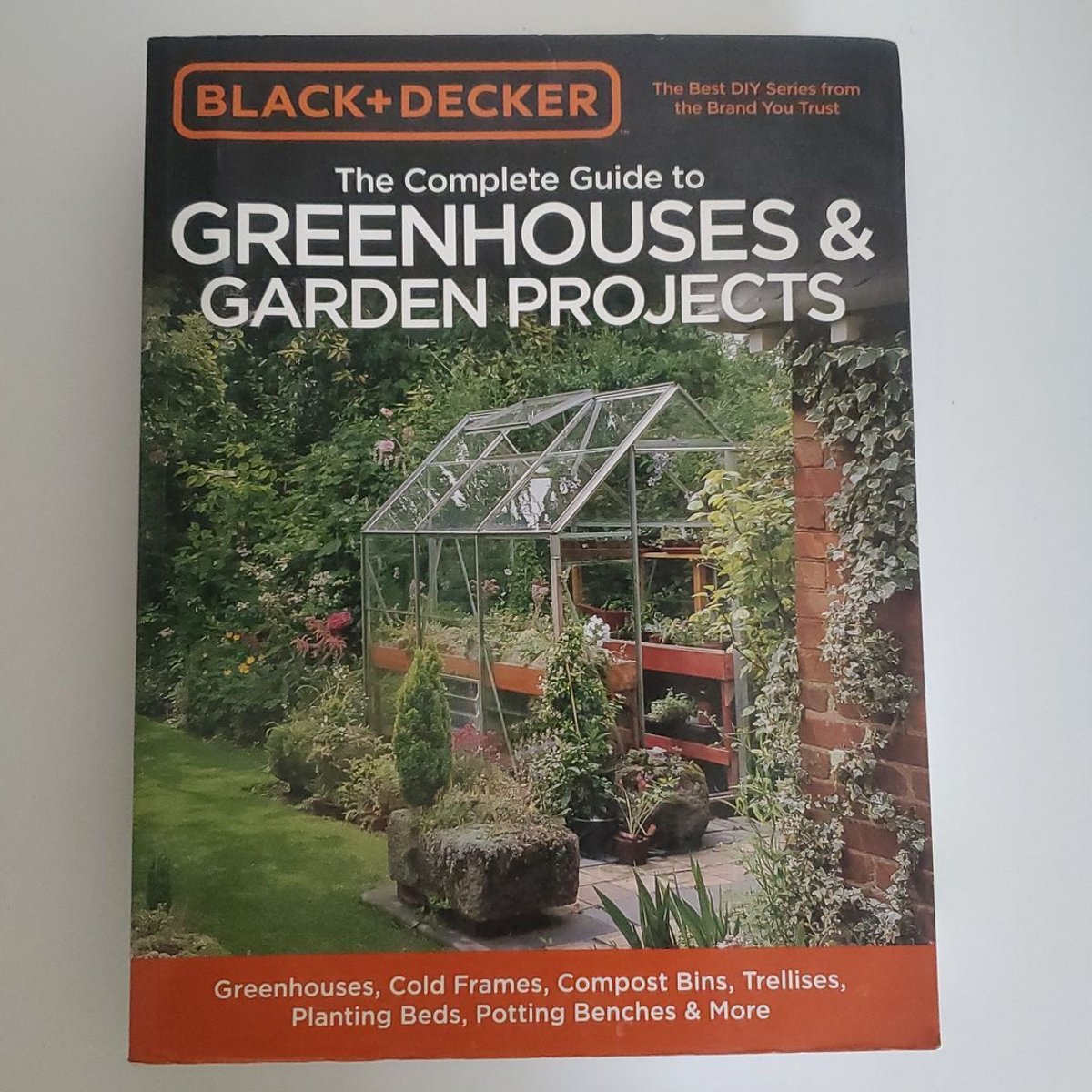 Black and Decker the Complete Guide to Greenhouses and Garden Projects ...