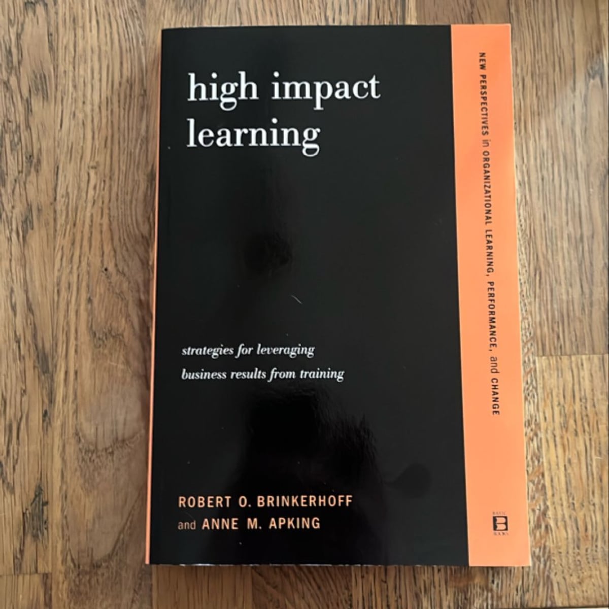 High Impact Learning by Robert O. Brinkerhoff, Anne M. Apking