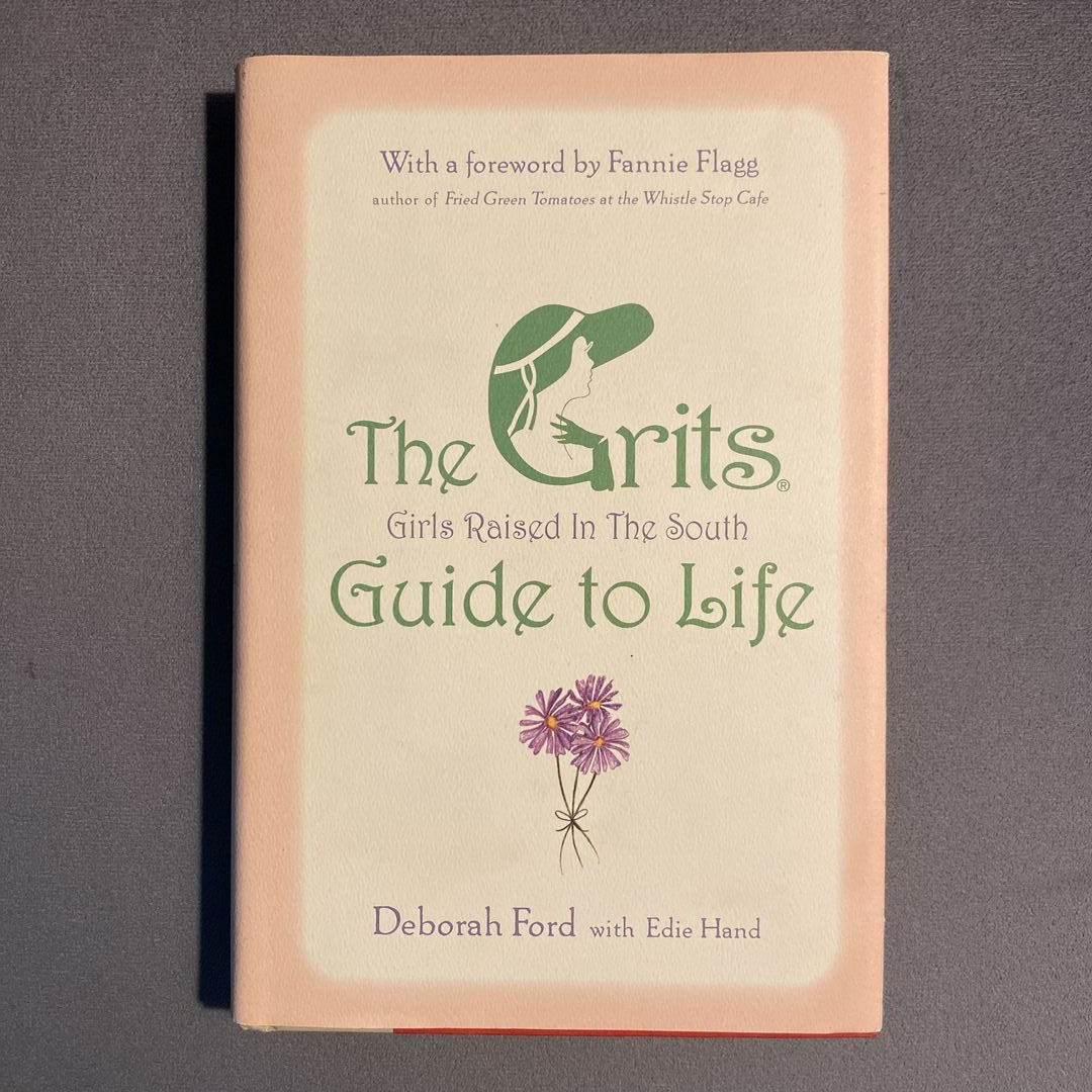 Grits (Girls Raised in the South) Guide to Life by Deborah Ford