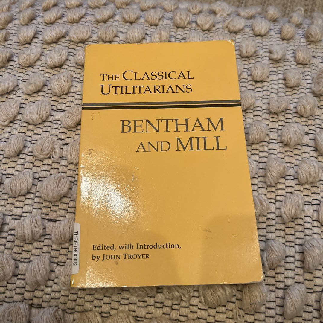 The Classical Utilitarians by Jeremy Bentham, John Stuart Mill
