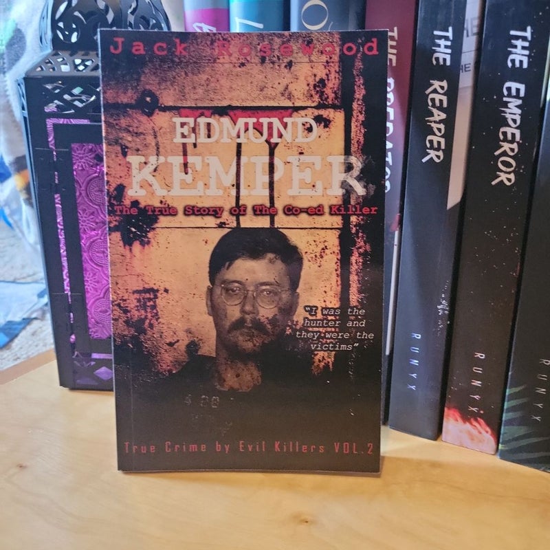 Edmund Kemper: the True Story of the Co-Ed Killer by Jack Rosewood