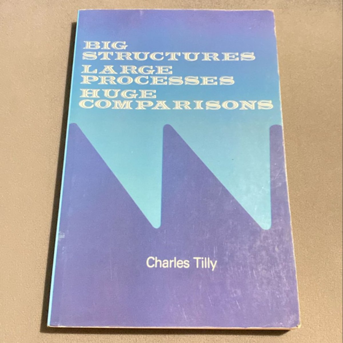 Big Structures, Large Processes, Huge Comparisons by Charles Tilly