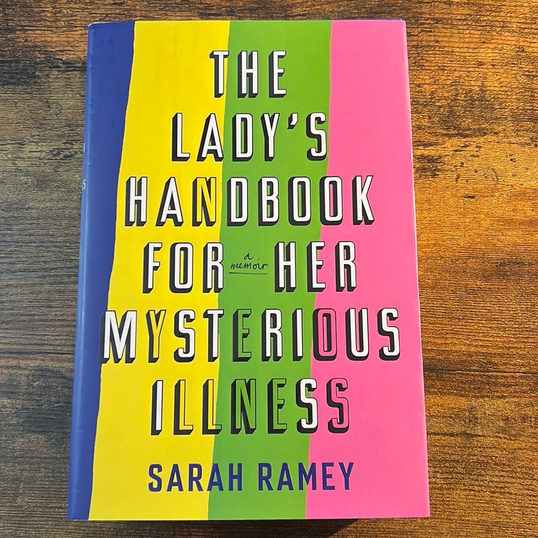 The Lady's Handbook for Her Mysterious Illness by Sarah Ramey