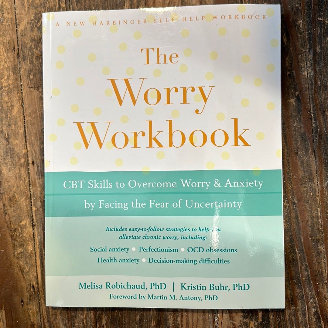 The Worry Workbook by Melisa Robichaud, Kristin Buhr, Martin M. Antony