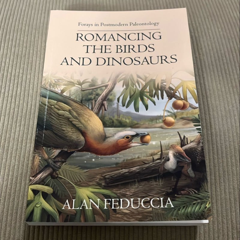 Romancing the Birds and Dinosaurs by Alan Feduccia