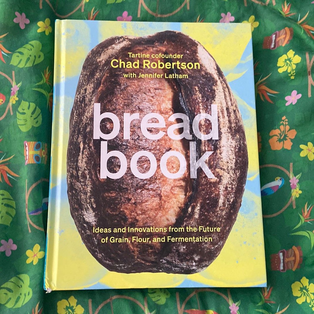 Bread Book by Chad Robertson, Jennifer Latham, Liz Barclay