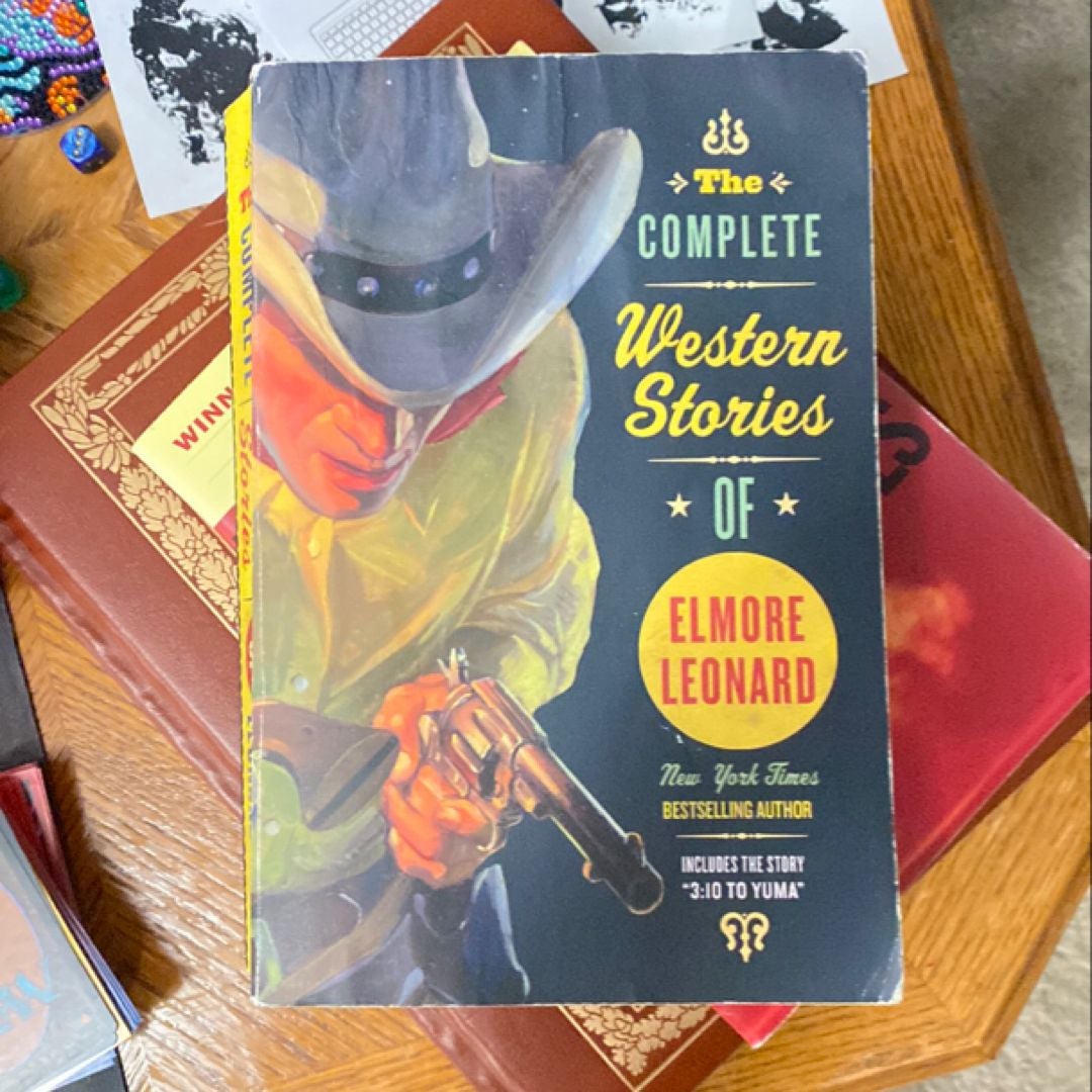 The Complete Western Stories of Elmore Leonard by Elmore Leonard