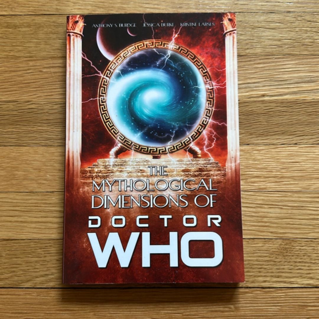 The Mythological Dimensions of Doctor Who by Anthony Burdge, Jessica ...