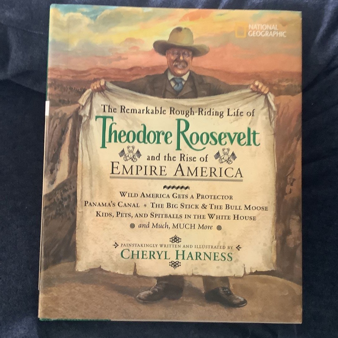 The Remarkable Rough-Riding Life of Theodore Roosevelt and the Rise of ...