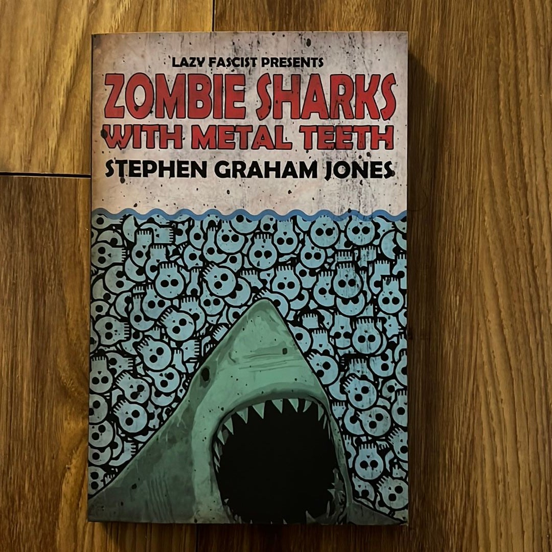 Zombie Sharks with Metal Teeth by Stephen Graham Jones, Jeremy Robert ...