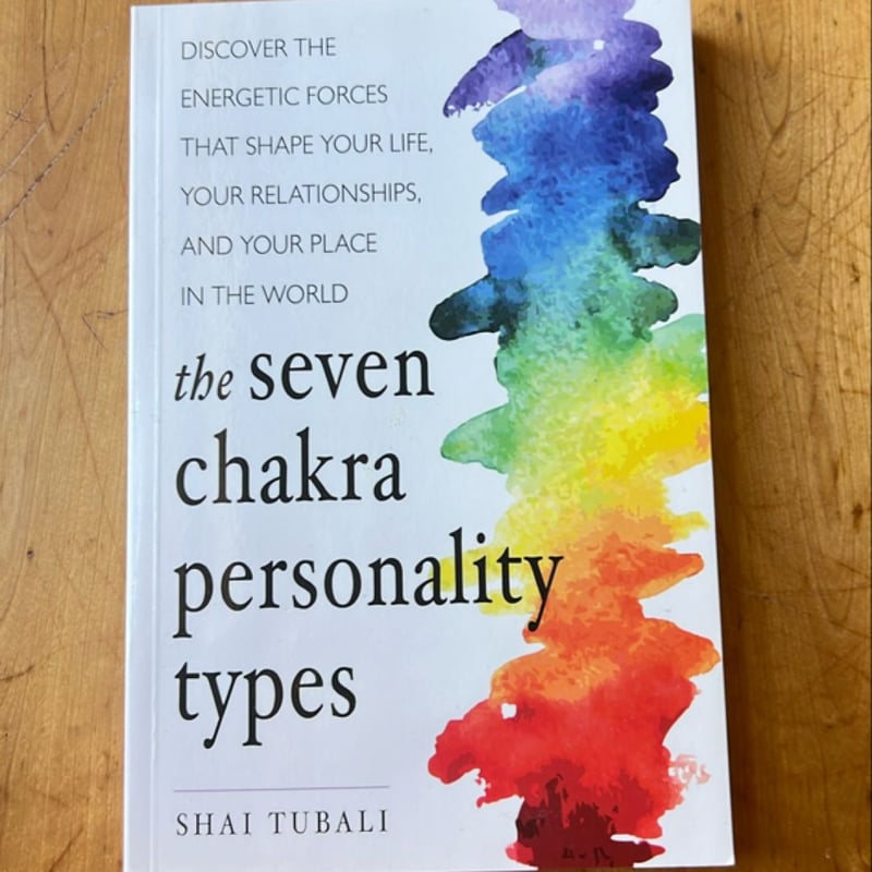 The Seven Chakra Personality Types by Shai Tubali