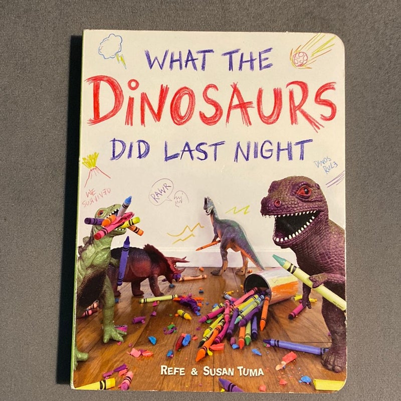 What the Dinosaurs Did Last Night by Refe Tuma, Hardcover | Pangobooks