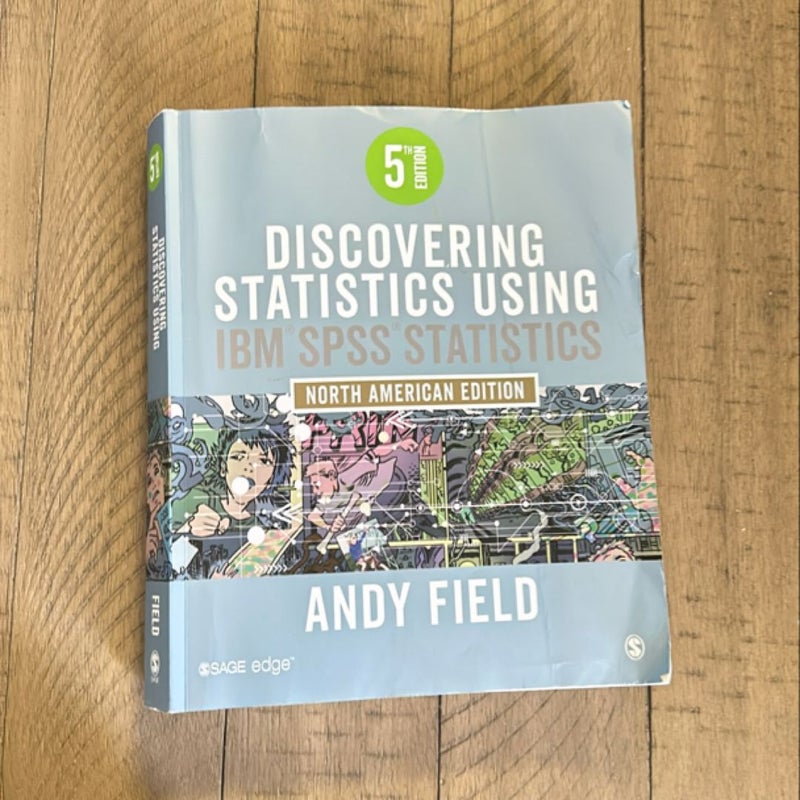 Discovering Statistics Using IBM SPSS Statistics by Andy Field