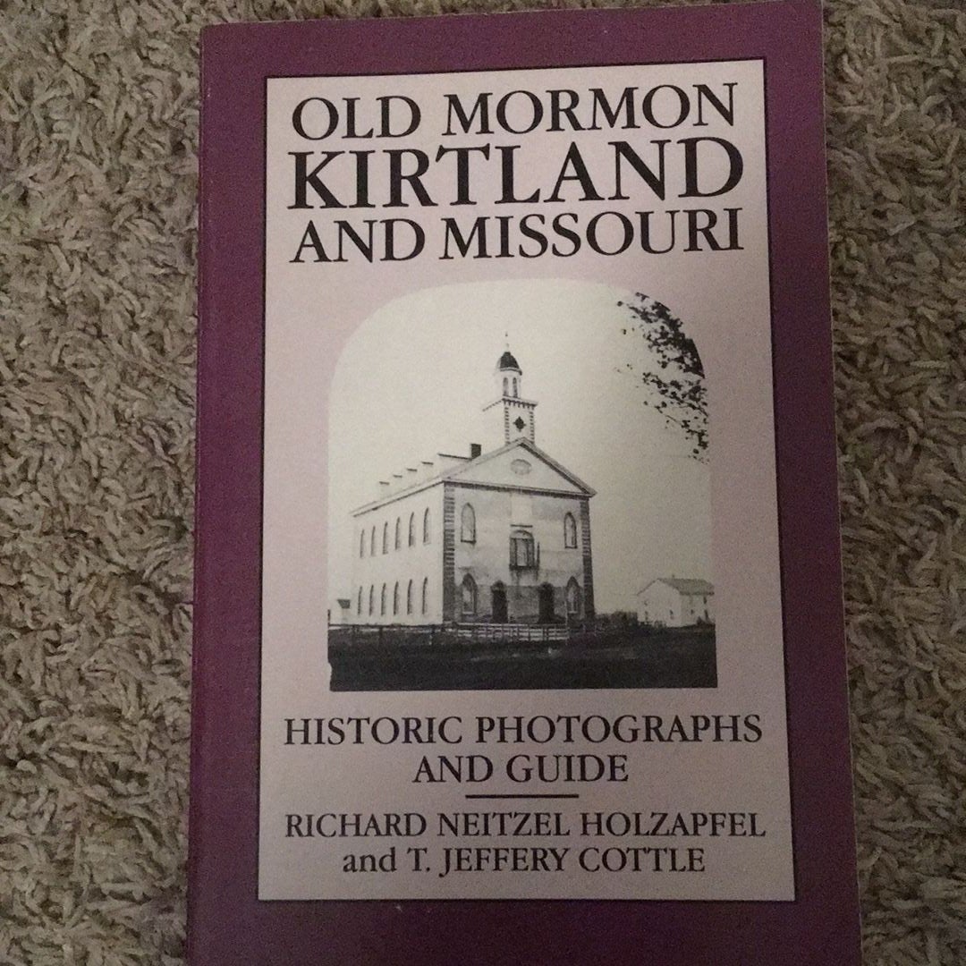 Old Mormon kirtland and Missouri by Richard Neitzel Holzapfel and T ...