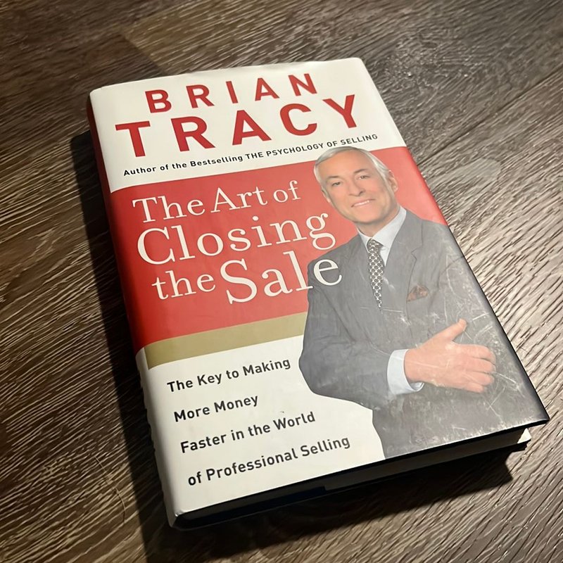 The Art of Closing the Sale by Brian Tracy