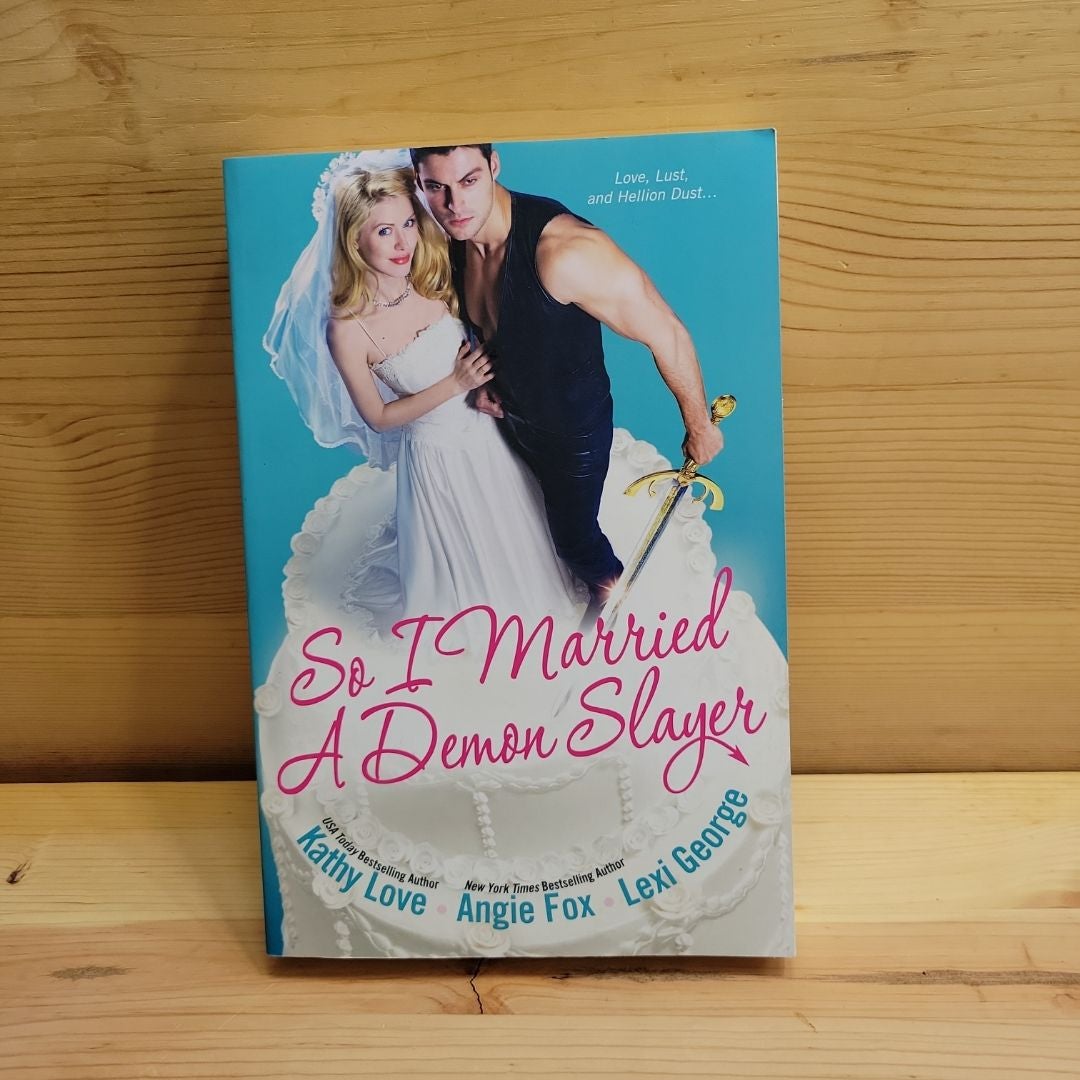 So I Married a Demon Slayer by Angie Fox, Kathy Love, Lexi George