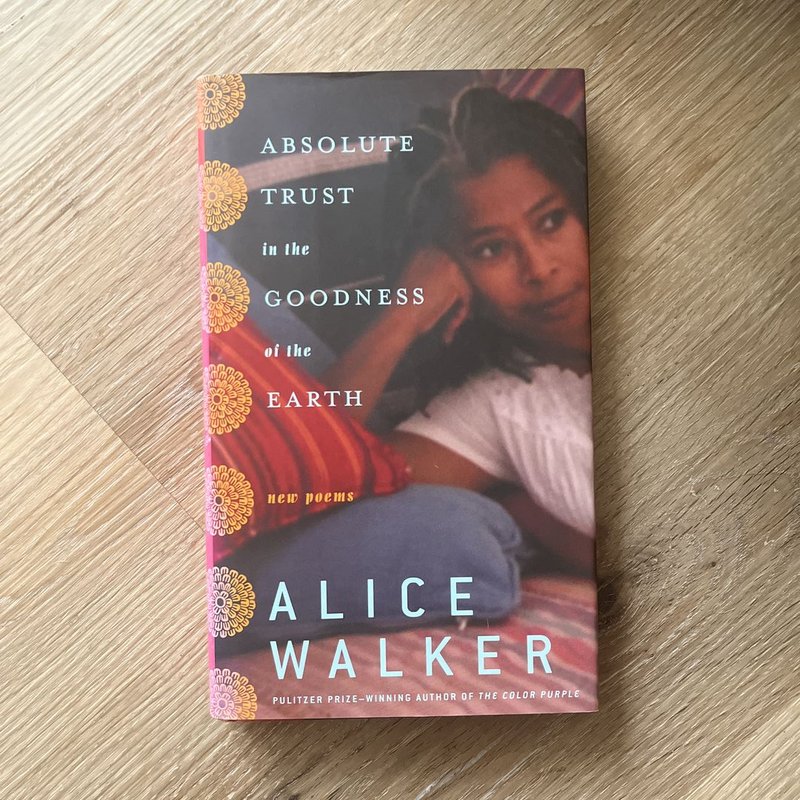 Absolute Trust in the Goodness of the Earth by Alice Walker