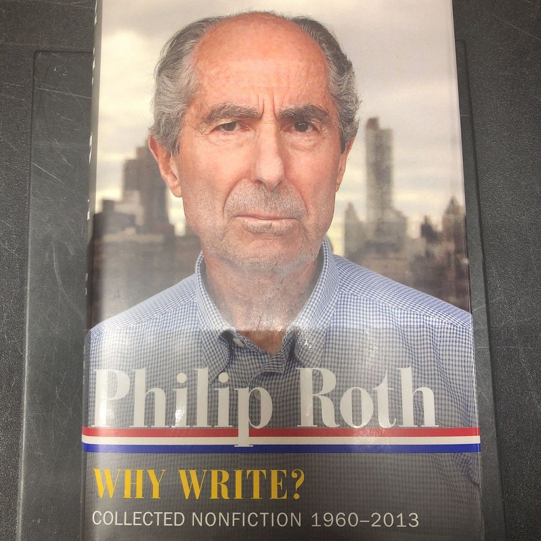 Philip Roth: Why Write? (LOA #300) by Philip Roth