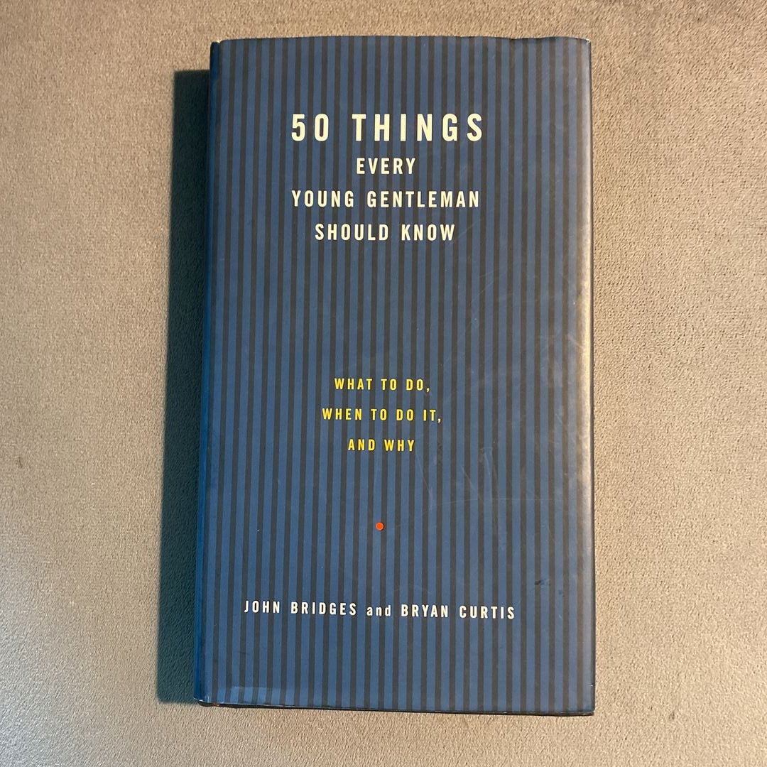50 Things Every Young Gentleman Should Know by John Bridges, Bryan Curtis