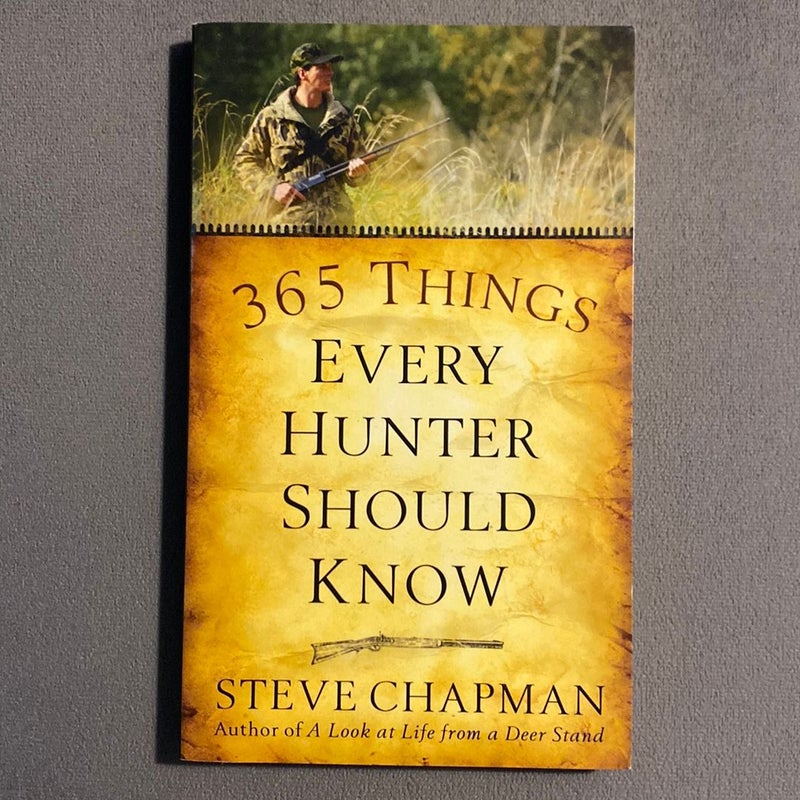 365 Things Every Hunter Should Know by Steve Chapman, Paperback ... 365 Things Every Hunter Should Know by Steve Chapman, Paperback ...