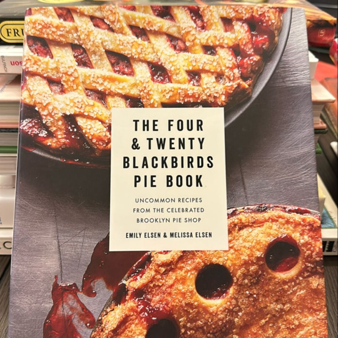 The Four and Twenty Blackbirds Pie Book by Emily Elsen, Melissa Elsen