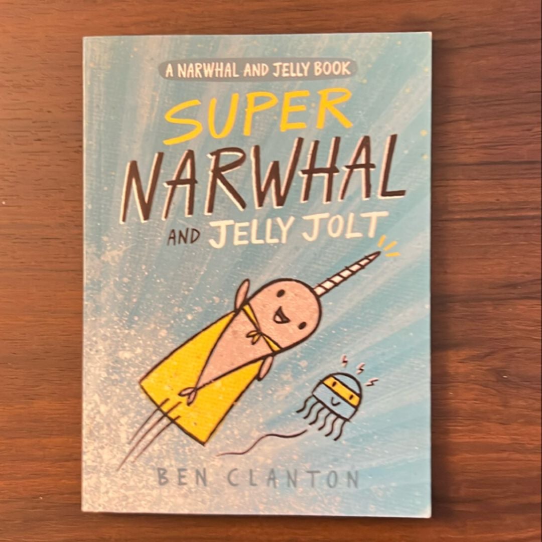 Super Narwhal and Jelly Jolt (a Narwhal and Jelly Book #2) by Ben Clanton