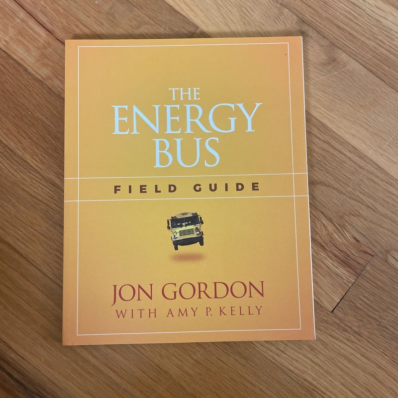 The Energy Bus Field Guide