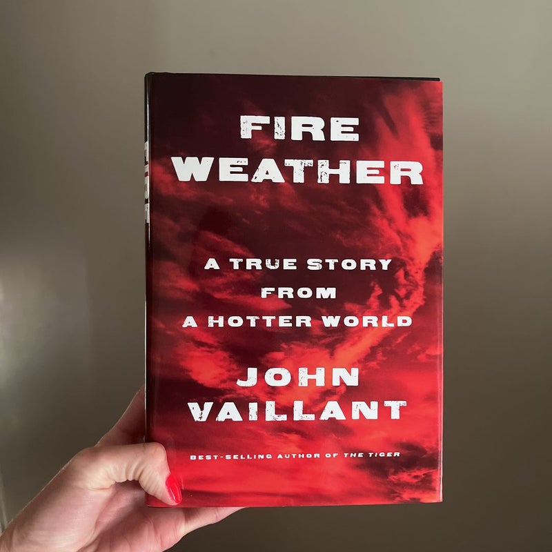 Fire Weather by John Vaillant, Hardcover | Pangobooks
