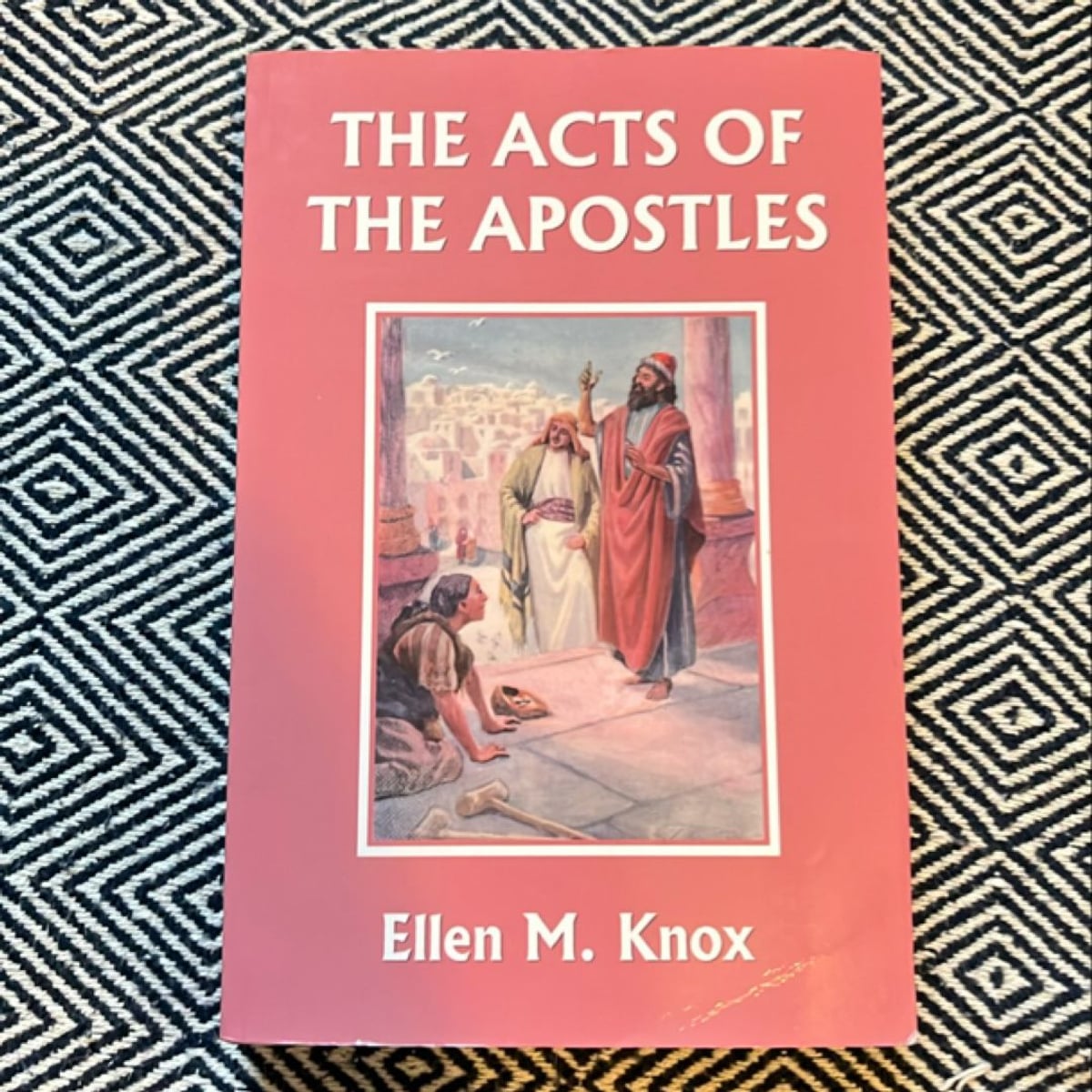 The Acts of the Apostles (Yesterday's Classics) by Knox Ellen M