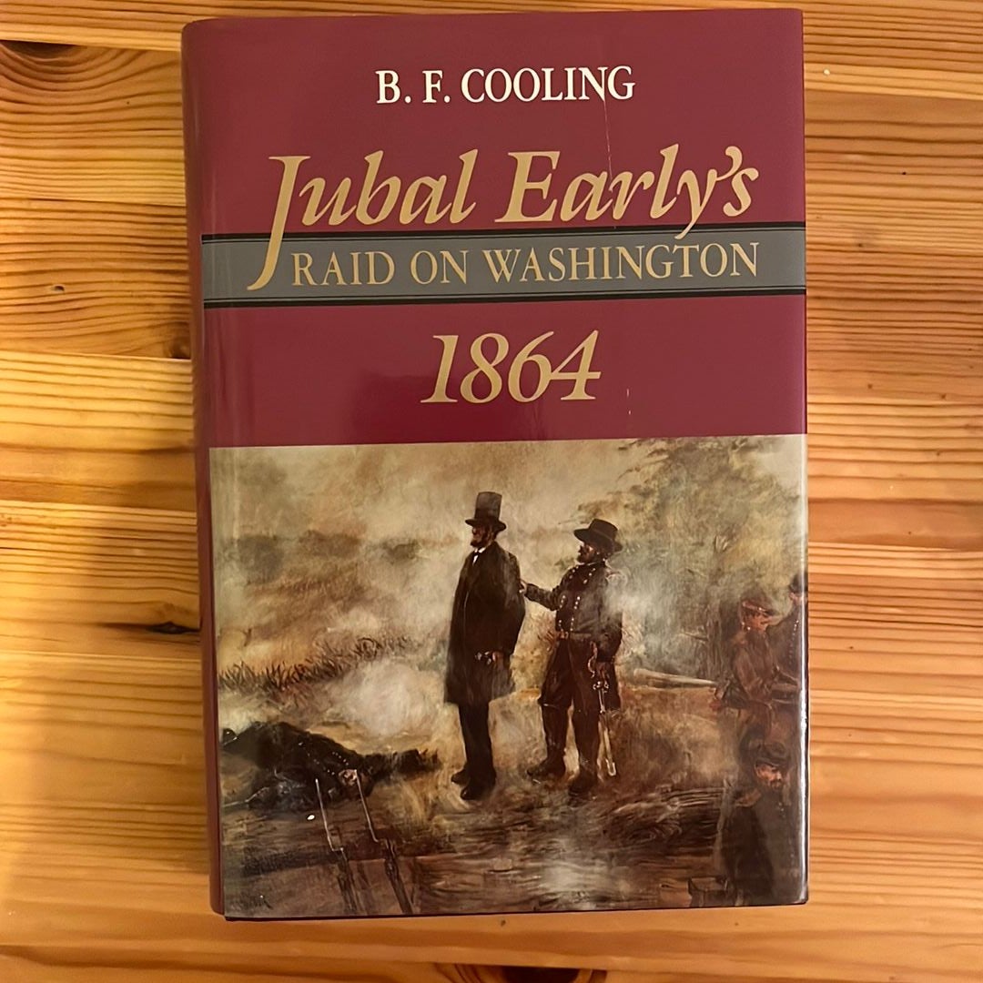 Jubal Early’s raid on Washington 1864 by B.F. Cooling, Hardcover ...