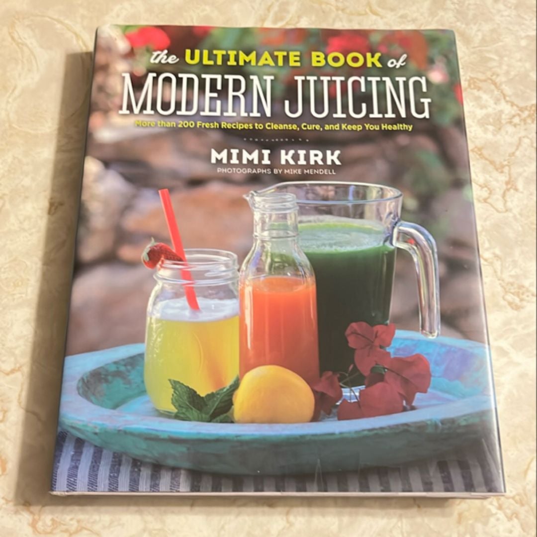 The Ultimate Book of Modern Juicing by Mimi Kirk