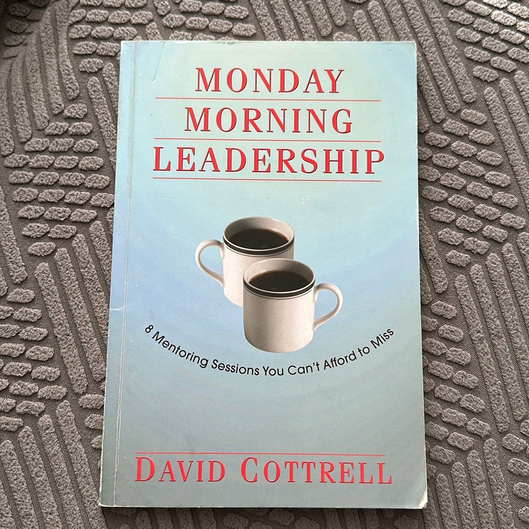 Monday Morning Leadership by David Cottrell