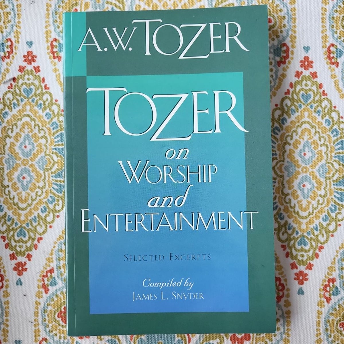 Tozer on Worship and Entertainment by James L. Snyder, A. W. Tozer